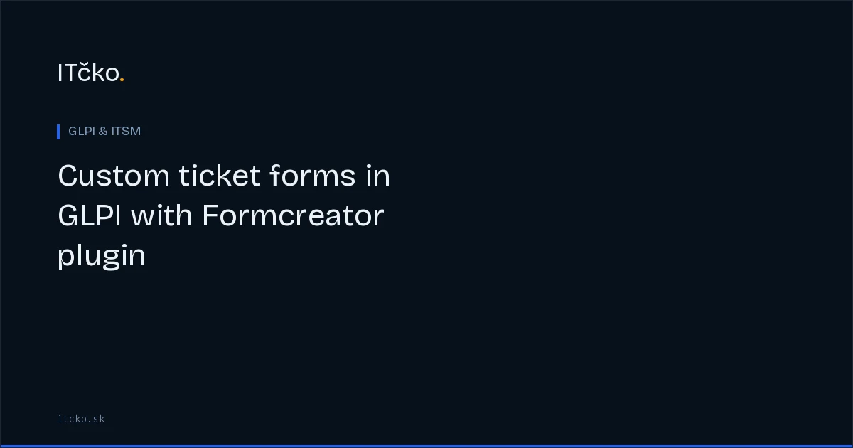 Custom ticket forms in GLPI with the Formcreator plugin — ITčko